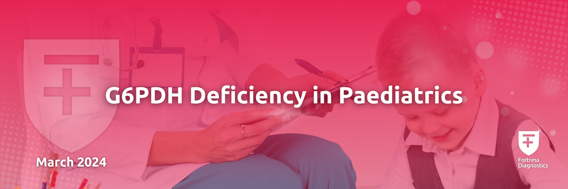 G6PDH Deficiency in Paediatrics | Fortress Diagnostics